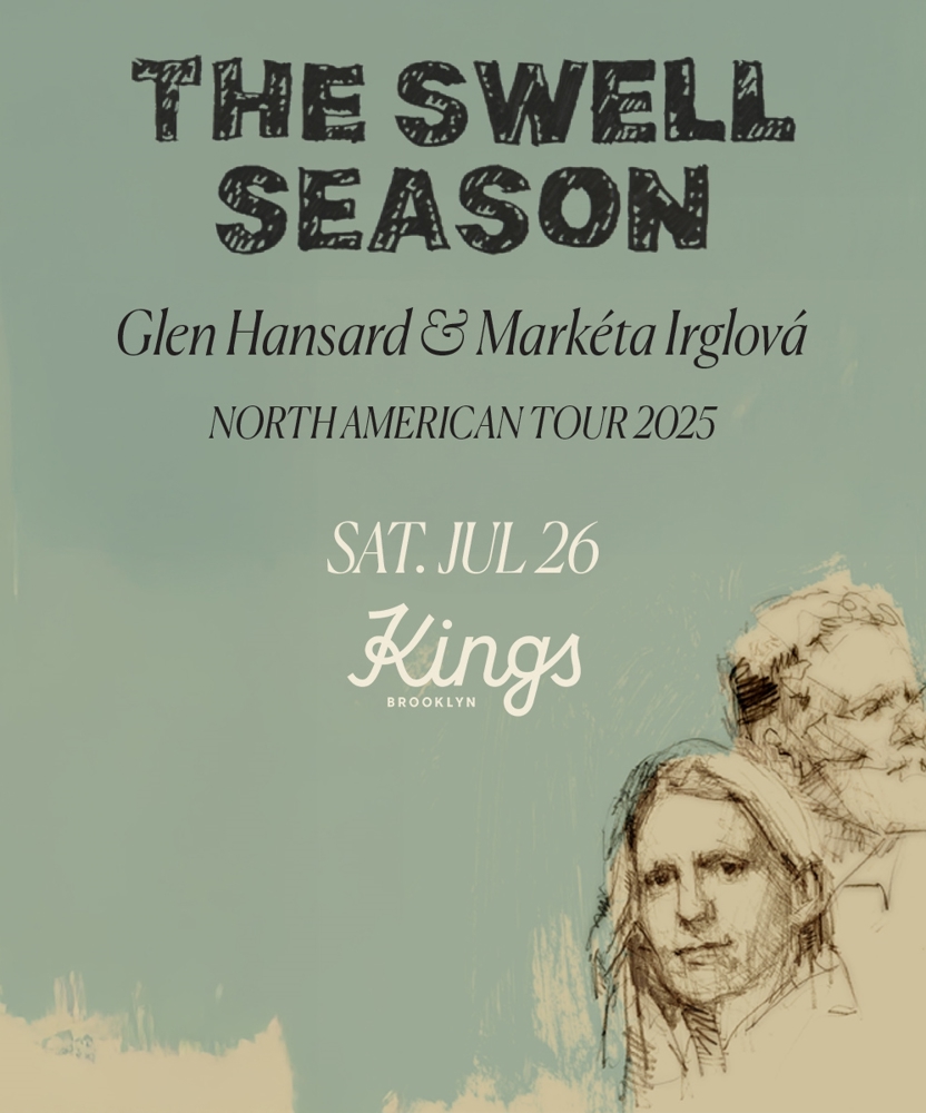 The Swell Season - North American Tour 2025 - 26 July 2025 - Kings Theatre Brooklyn - Event/Gig ...
